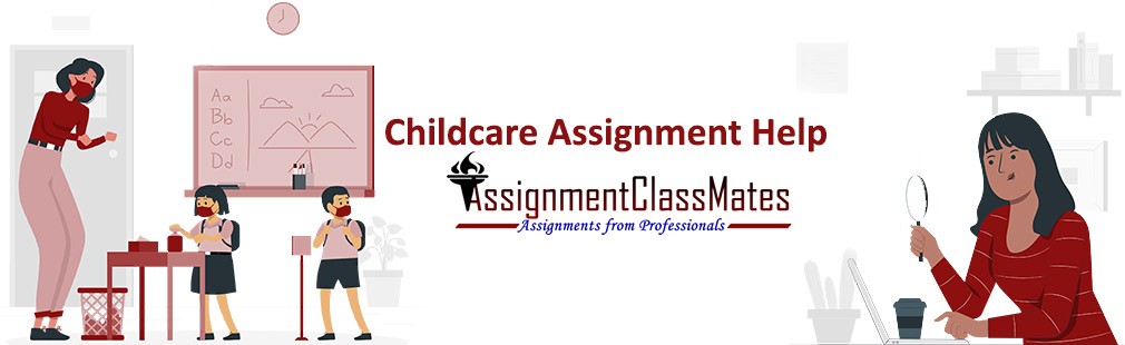 Childcare Assignment Help: Child Care Course Assignment Answer